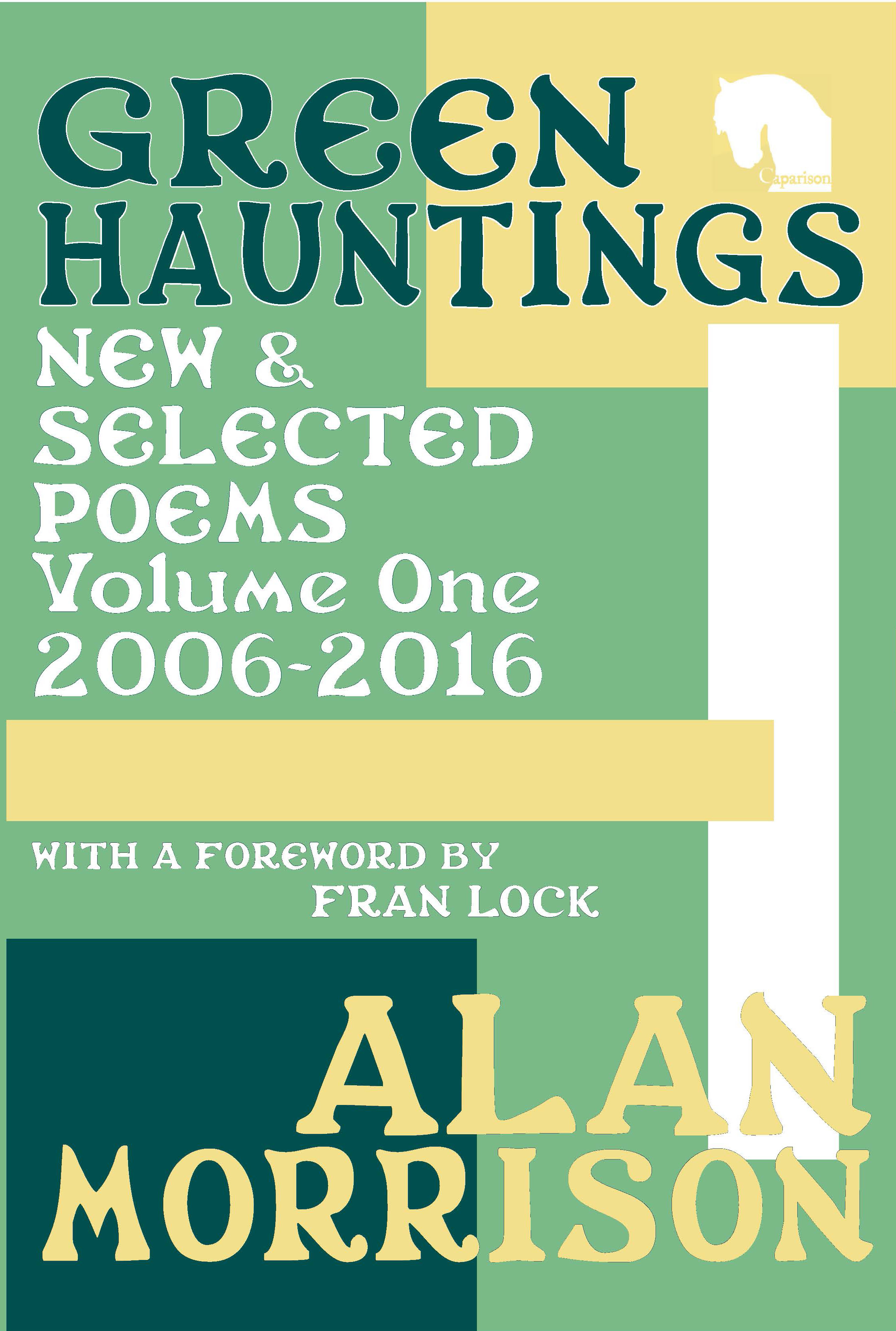 Green Hauntings / New & Selected Poems / Volume One / 2006-2016 – Alan ...